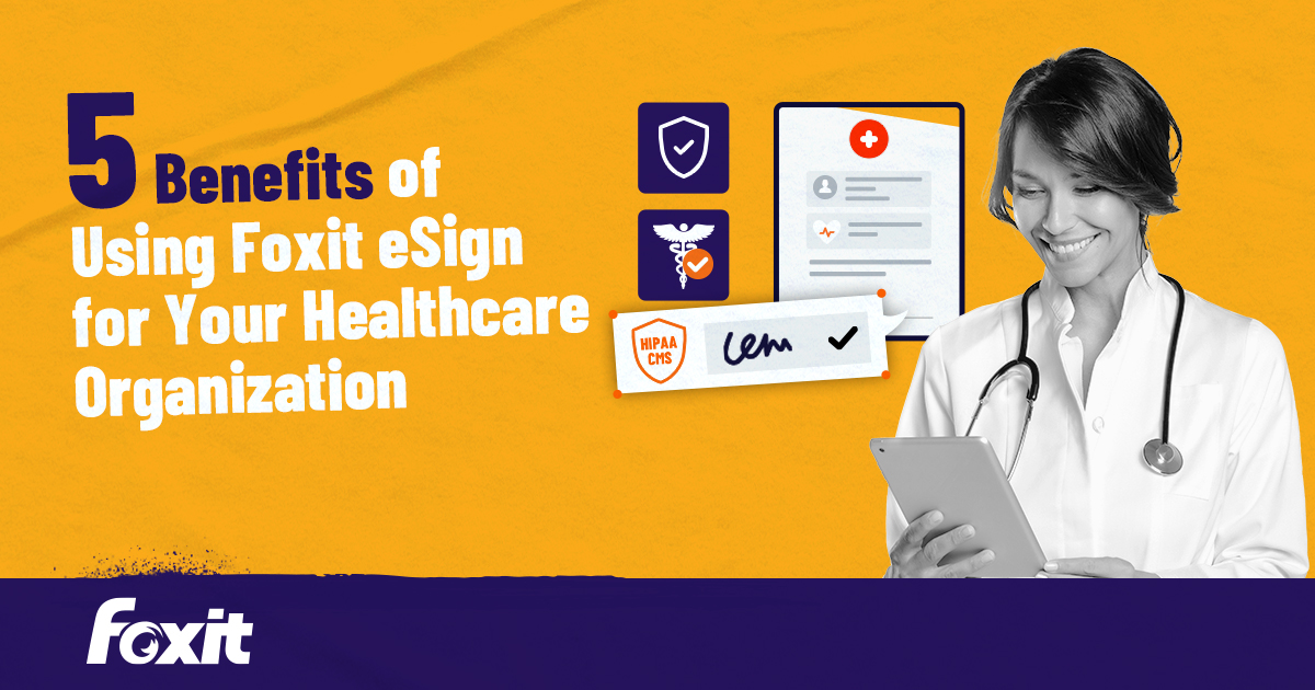 5 Benefits of Using Foxit eSign for Your Healthcare Organization | Foxit
